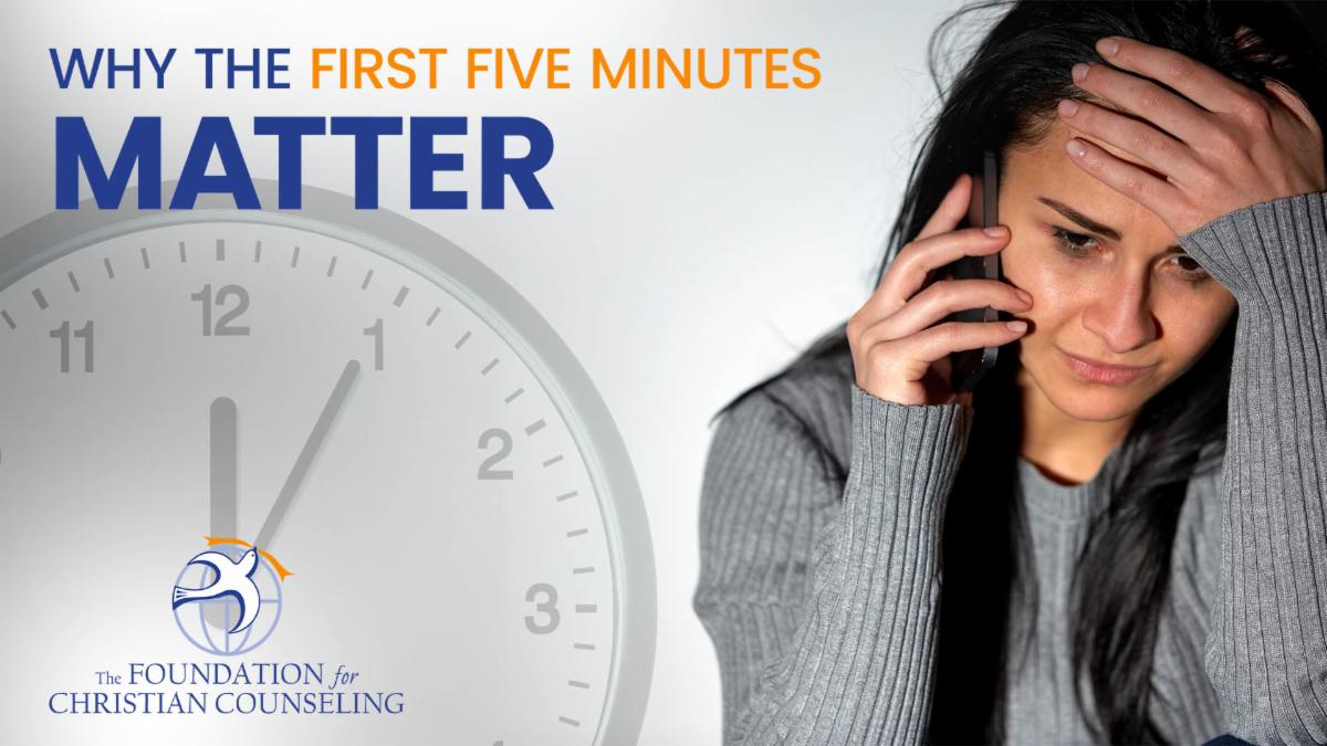 Why the First Five Minutes Matter - The Foundation for Christian Counseling